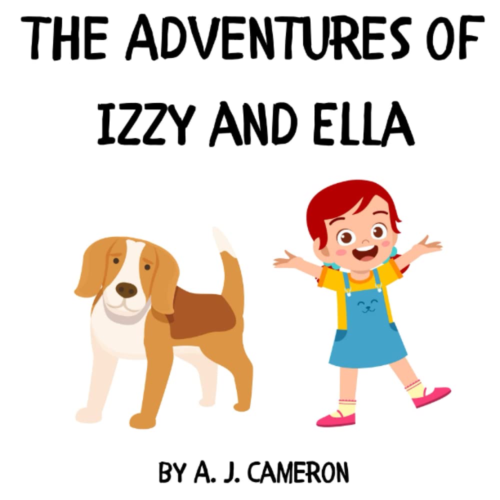 The Adventures of Izzy and Ella (Kids Picture Books): Cameron, A. J ...