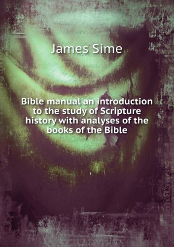 Bible Manual : An Introduction To The Study Of Scripture History With ...
