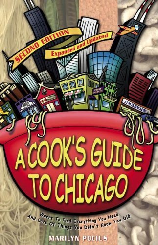 A Cook's Guide to Chicago: Where To Find Everything You Need and Lots ...