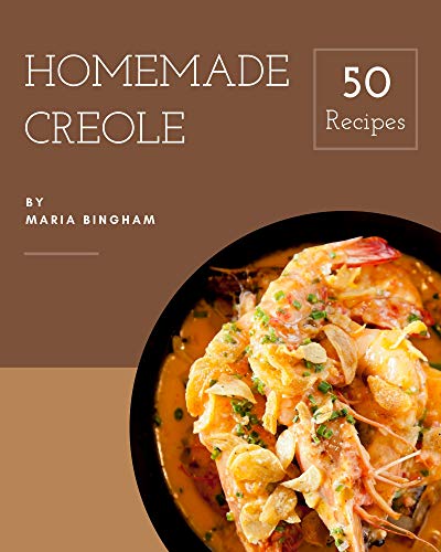 50 Homemade Creole Recipes: The Best Creole Cookbook that Delights Your ...