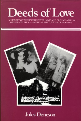 Deeds of Love: A History of the Jewish Foster Home and Orphan Asylum of ...
