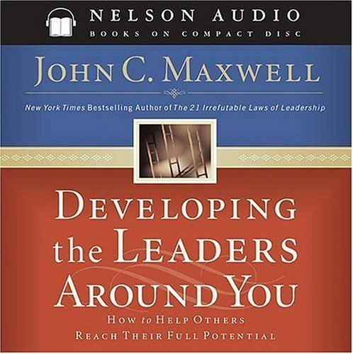 Developing the Leaders Around You: How to Help Others Reach Their Full ...