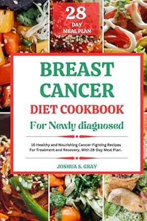 Breast Cancer Diet Cookbook For Newly Diagnosed: 15 Healthy and ...