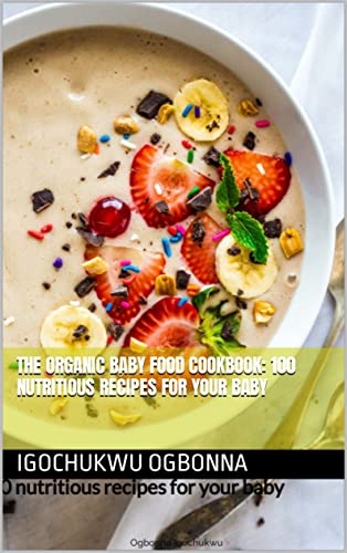 Amazon.com: The Organic Baby Food Cookbook: 100 nutritious recipes for ...