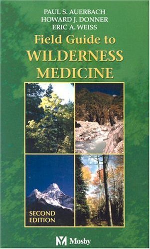Field Guide To Wilderness Medicine: Field Guide To Wilderness Medicine ...