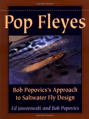 Pop Fleyes: Bob Popovich's Approach to Saltwater Fly Design by Ed ...
