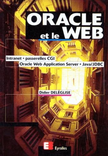 Oracle Et Le Web. Intranet, Passerelles Cgi, Oracle Web Application Server, Java/Jdbc ...