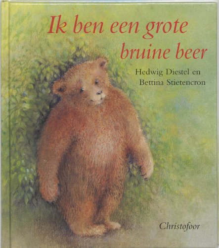 Ik ben een grote bruine beer : Diestel, Hedwig, Stietencron, Bettina ...