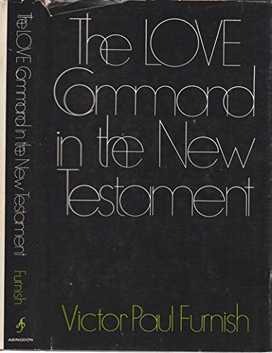 The love command in the New Testament: Victor Paul Furnish ...