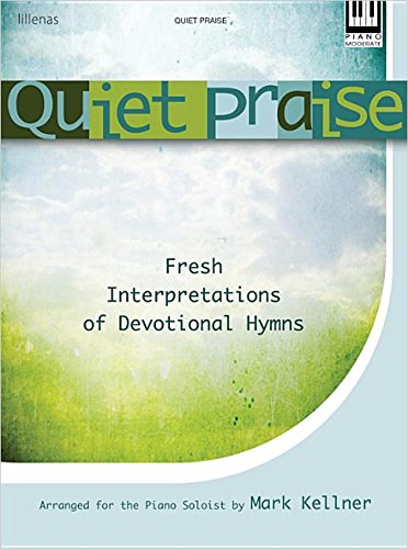 Quiet Praise: Fresh Interpretations of Devotional Hymns: Mark Kellner: 9780834182578: Amazon.com ...