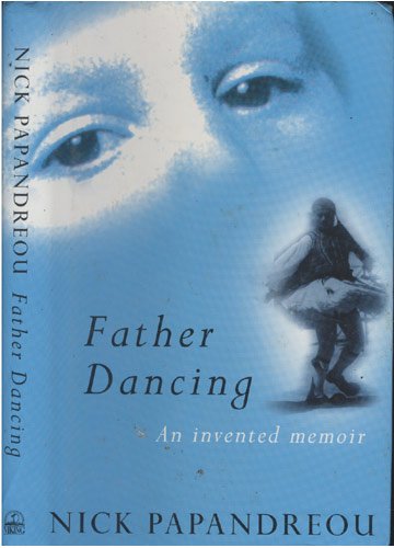 Father dancing: An invented memoir: Nick Papandreou: 9780670871414 ...