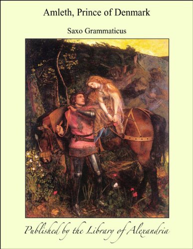 Amleth, Prince of Denmark From the Gesta Danorum of Saxo Grammaticus ...