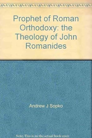 Prophet of Roman Orthodoxy: The Theology of Fr. John Romanides: Sopko ...