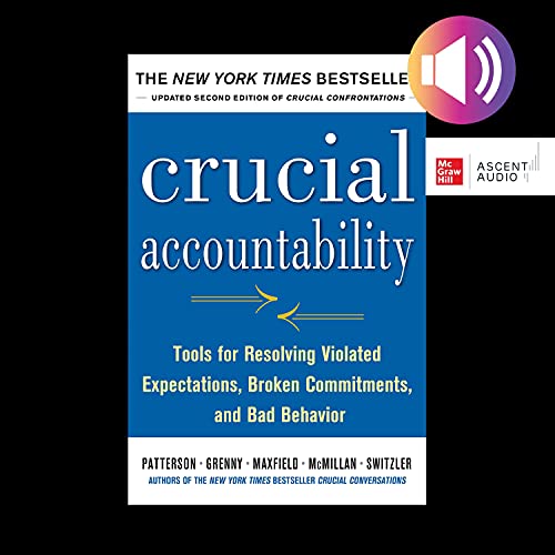 Crucial Accountability, Second Edition: Tools for Resolving Violated ...