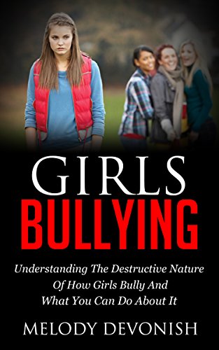 Girls Bullying: Understanding the destructive nature of how girls bully ...