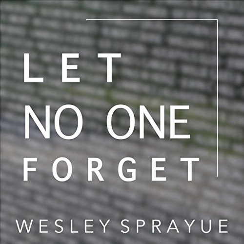 Play Official soundtrack to "Let No One Forget" by Wesley Sprayue on Amazon Music