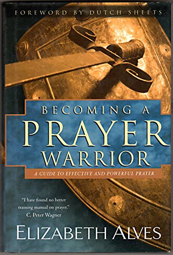 Becoming a Prayer Warrior: Elizabeth Alves: 9780739433003: Amazon.com ...