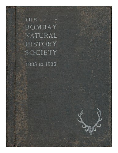 The Bombay Natural History Society 1883-1933 Printed in Commemoration ...