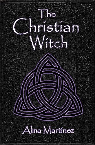The Christian Witch: Beginners Guide to Christian Witchcraft and ...