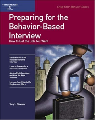 Preparing for the Behavior-Based Interview: How to Get the Job You Want ...