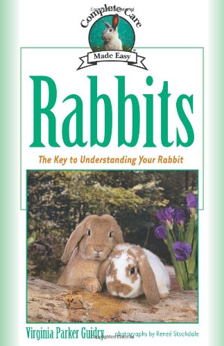 Rabbits: The Key to Understanding Your Rabbit (Complete Care Made Easy ...