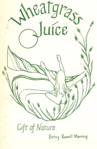 Wheatgrass Juice: Gift of Nature or The Natural High: Betsy Russell ...
