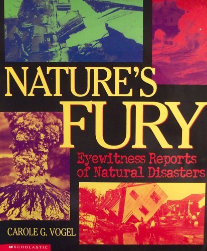 Nature's Fury: Eyewitness Reports of Natural Disasters: Carole G. Vogel ...