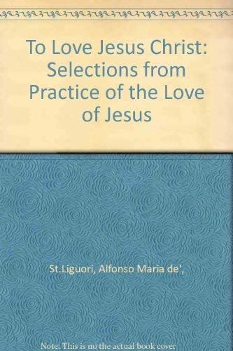 Buy To Love Jesus Christ: Selections from "Practice of the Love of ...