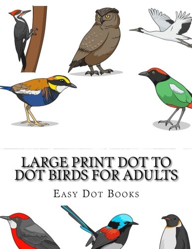 Large Print Dot To Dot Birds For Adults: Easy Dot-To-Dots Designs For ...