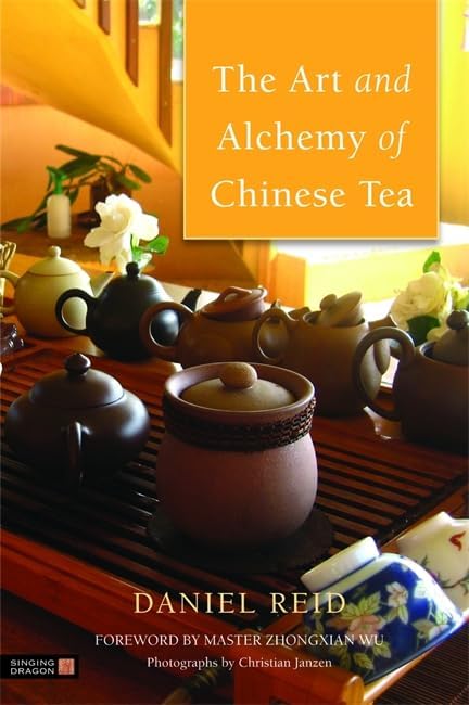 The Art and Alchemy of Chinese Tea: Reid, Daniel: 9781848190863: Amazon ...