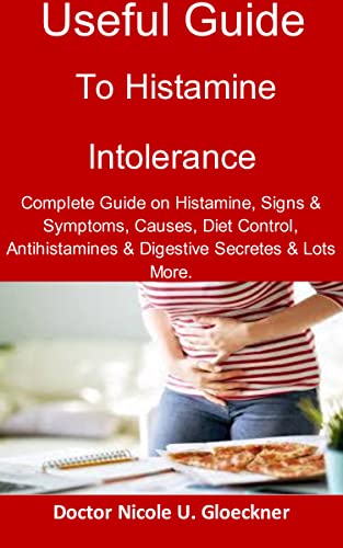 Useful Guide to Histamine Intolerance: Complete Guide on Histamine ...