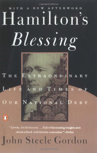 Hamilton's Blessing: The Extraordinary Life and Times of Our National Debt: John Steele Gordon ...