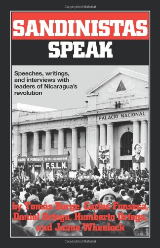 Sandinistas Speak: Speeches, Writings, and Interviews with Leaders of ...