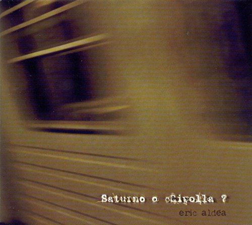 Eric Aldea - Saturno O Cipolla - : Eric Aldea: Amazon.es: CDs y vinilos}