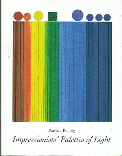 Impressionists' Palettes of Light: Railing, Patricia: 9780946311002 ...