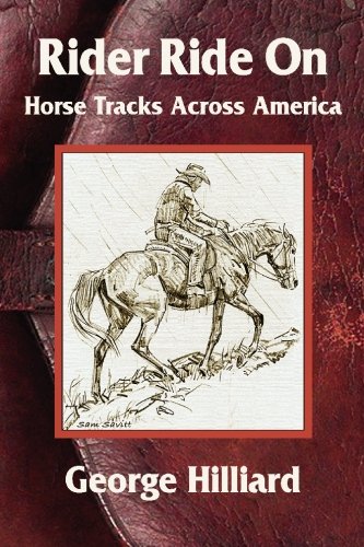 Rider Ride on: Horse Tracks Across America: Hilliard, George ...