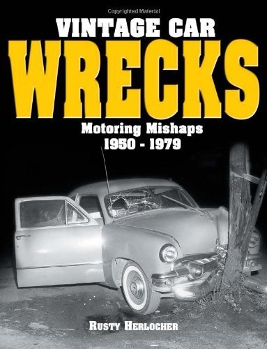 Vintage Car Wrecks: Motoring Mishaps 1950-1979: Herlocher, Rusty ...