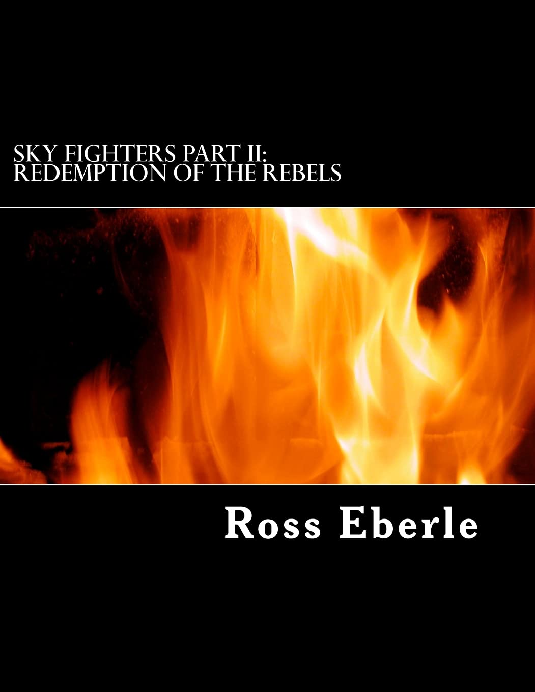 Ray Eberle Biography Sky Fighters Part II: Redemption Of The Rebels: