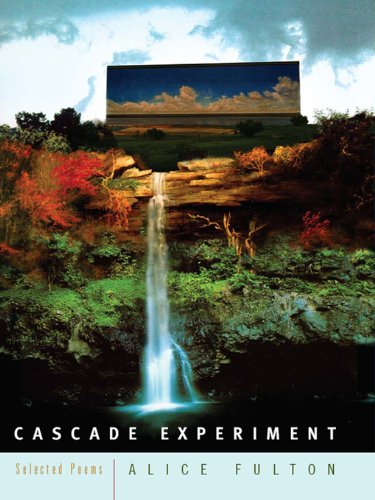 Amazon.com: Cascade Experiment: Selected Poems eBook : Fulton, Alice: Books