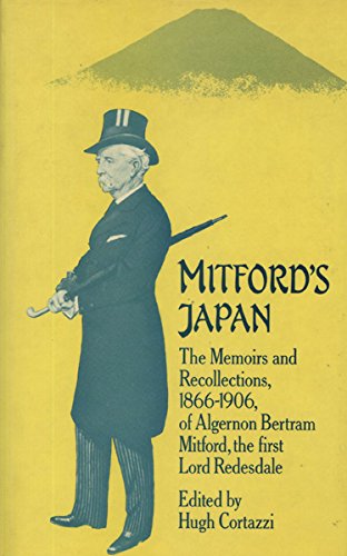 Mitford's Japan: The Memoirs and Recollections, 1866-1906, of Algernon ...