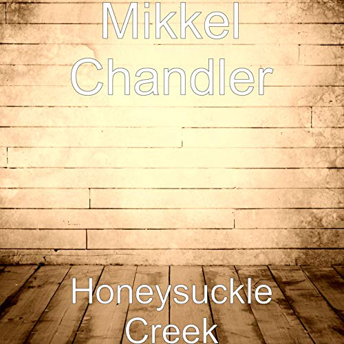 Play Honeysuckle Creek by Mikkel Chandler on Amazon Music Unlimited