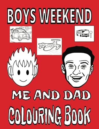 BOYS WEEKEND -ME AND DAD-COLOURING BOOK: MEN ONLY- PRE TEEN: Boy, Lenny ...