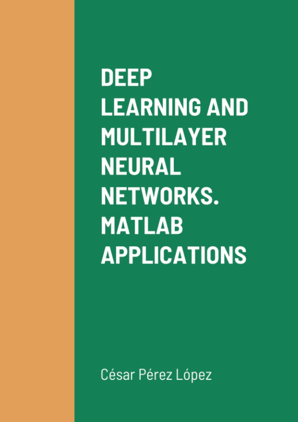 Deep Learning And Multilayer Neural Networks Matlab Applications Perez 9781471034701 Amazon