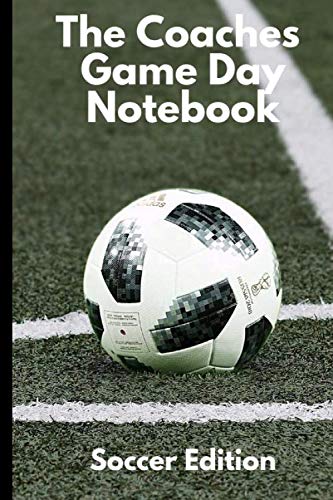 The Coaches Game Day Notebook: Soccer Edition - Designed for football ...