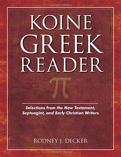 Koine Greek Reader: Selections from the New Testament, Septuagint, and ...