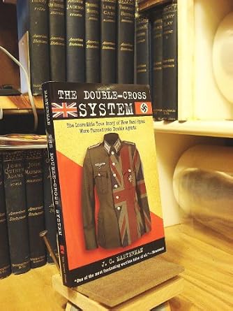 The Double-Cross System: The Incredible True Story of How Nazi Spies ...