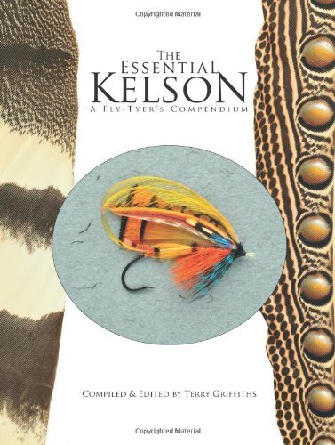 The Essential Kelson: A Fly-Tyer's Compendium: Written by George ...