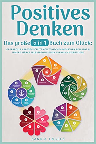 Positives Denken – Das große 5 in 1 Buch zum Glück: Opferrolle ablegen ...