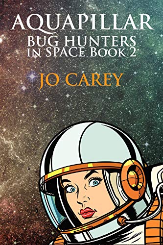 Amazon.com: Aquapillar (Bug Hunters in Space Book 2) eBook : Carey, Jo: Kindle Store