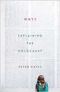 Why?: Explaining the Holocaust: Hayes, Peter: 9780393254365: Amazon.com ...